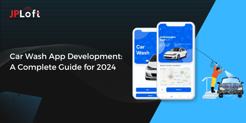 Car Wash App Development: A Complete 2024 Guide